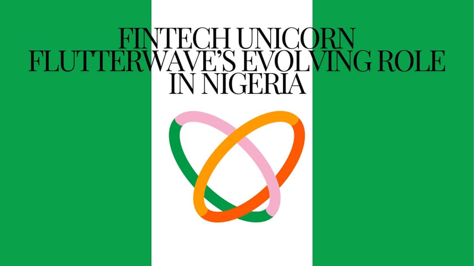 Fintech unicorn Flutterwave’s evolving role in Nigeria - London ...
